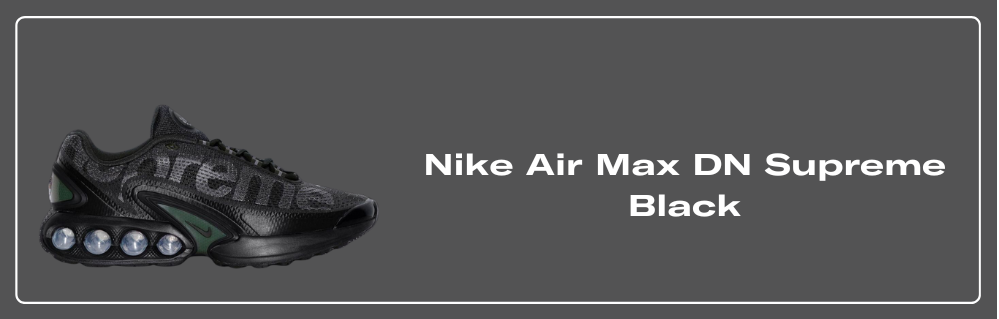 Nike Air Max DN Supreme Black - FZ4044-001 Raffles & Where Nike Air Max DN Supreme Black - FZ4044-001 Raffles & Where